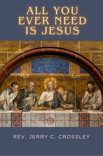 All You Ever Need is Jesus by Rev. Jerry C. Crossley | HGBM