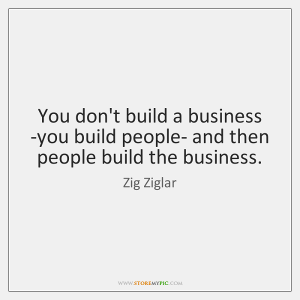 You Don't Build A Business, You Build People