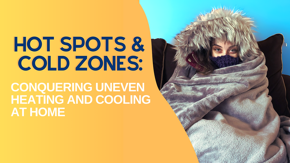 Hot Spots and Cold Zones: Conquering Uneven Heating and Cooling at Home
