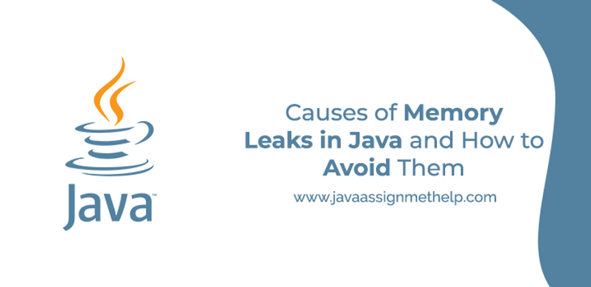 Causes of Memory Leaks in Java and How to Avoid Them Causes of Memory Leaks in Java and How to Avoid Them