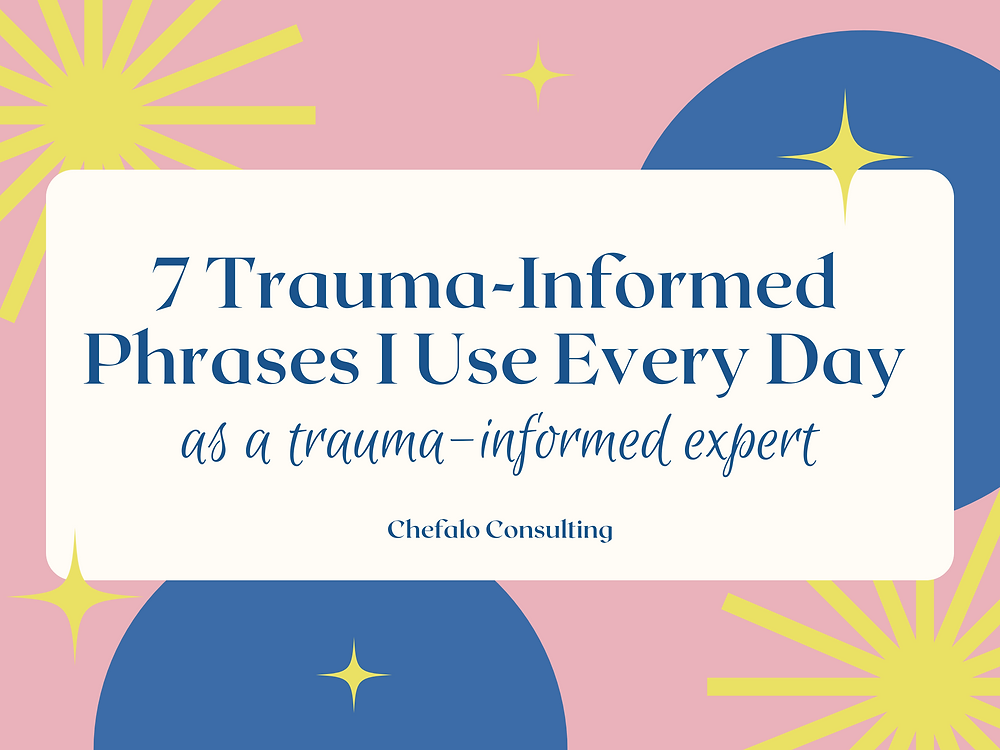 7 Trauma-Informed Phrases I Use Every Day as a Trauma-Informed Consultant