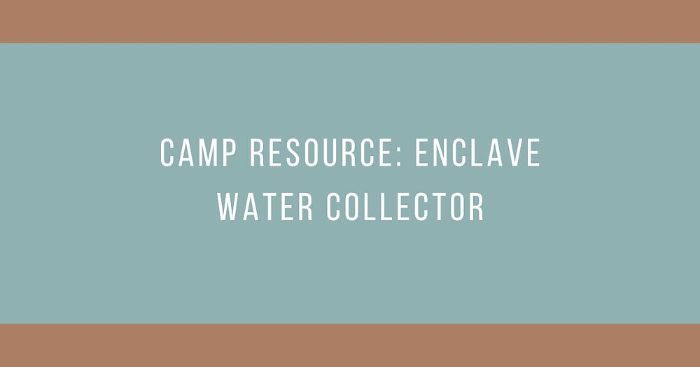 Camp Resource: Enclave Water Collector