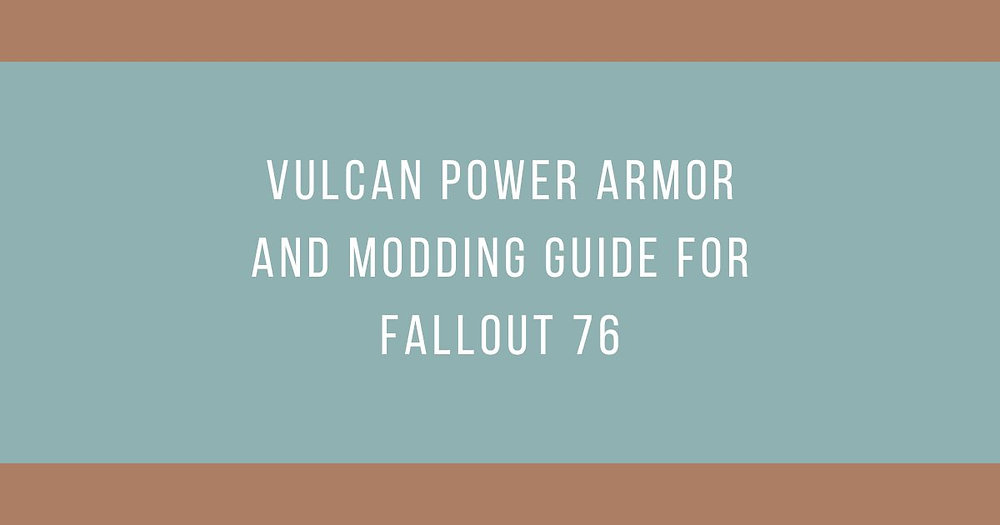 Vulcan Power Armour and Modding Guide for Fallout 76