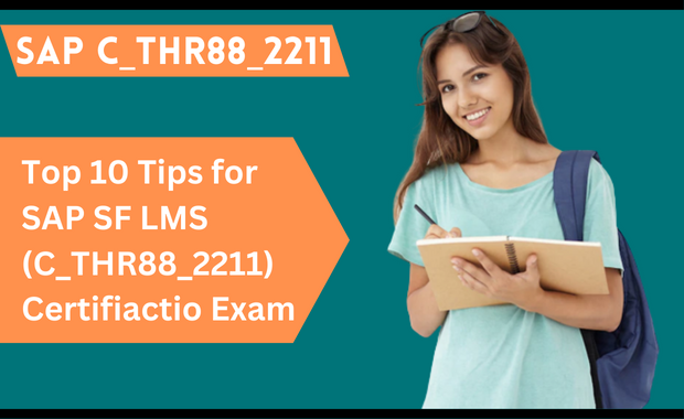 Top 10 SAP SF LMS (C_THR88_2211) Exam Tips for a Perfect Score