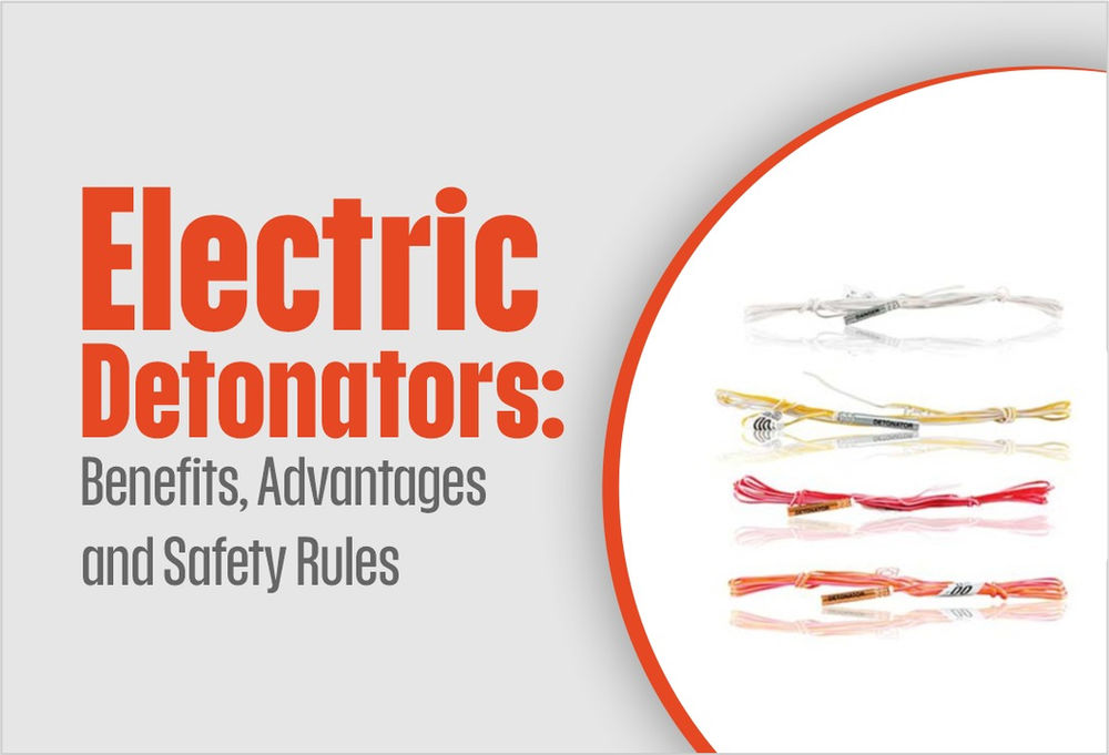 Electric Detonators: Benefits, Advantages and Safety Rules