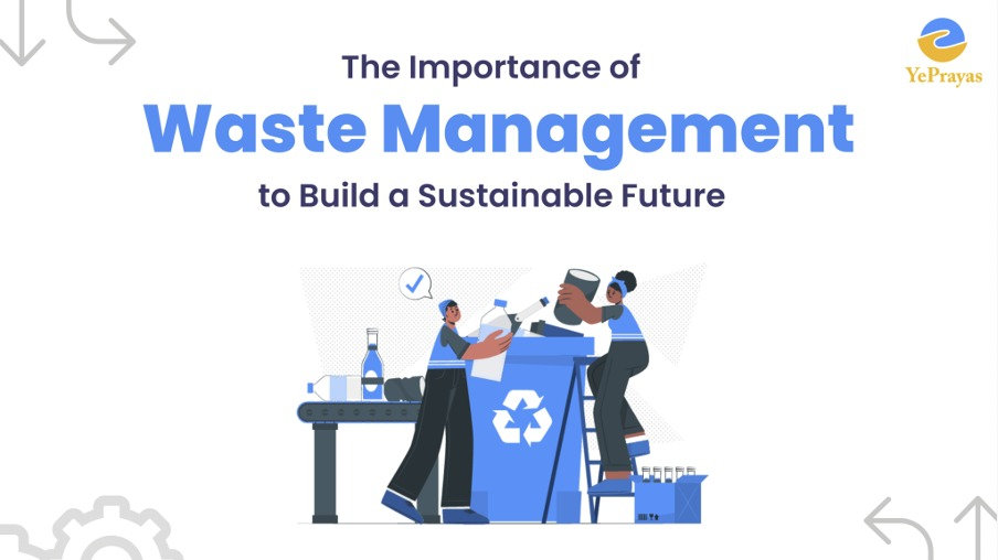 Importance of Waste Management to Build a Sustainable Future
