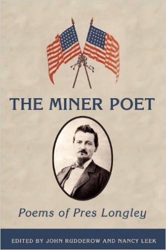 The Miner Poet: Poems of Pres Longley, edited by John Rudderow & Nancy ...