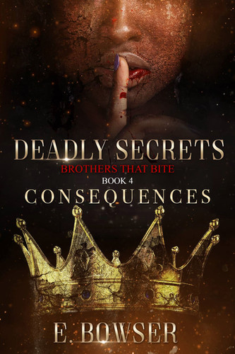 Deadly Secrets Consequences Brothers That Bite Book 4 | Author E. Bowser