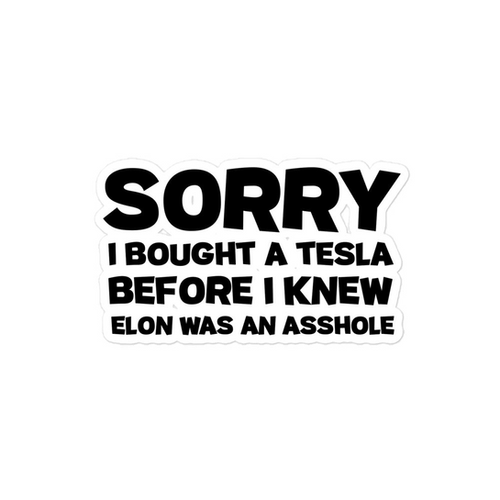 SORRY I Bought the Tesla BEFORE I Knew Elon Was an ASSHOLE Vinyl Decal ...