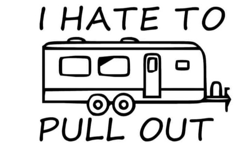 RVing Camper I Hate To Pull Out Decal Sticker | ANYStickerUWant.com