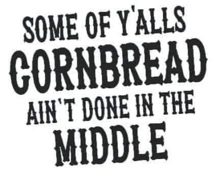 Some of Y'alls CORNBREAD Ain't Done in the Middle! Decal Sticker ...