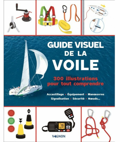 GUIDE VISUEL DE LA VOILE, 300 ILLUSTRATIONS POUR TOUT COMPRENDRE | plaisance-diffusion