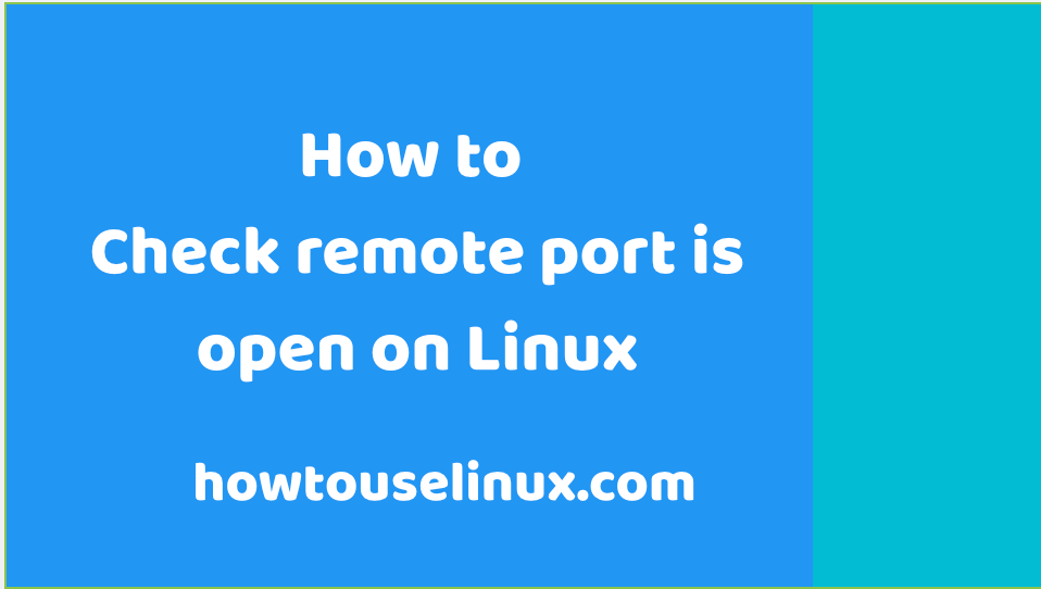 5 ways to Check a remote port is open in Linux - howtouselinux