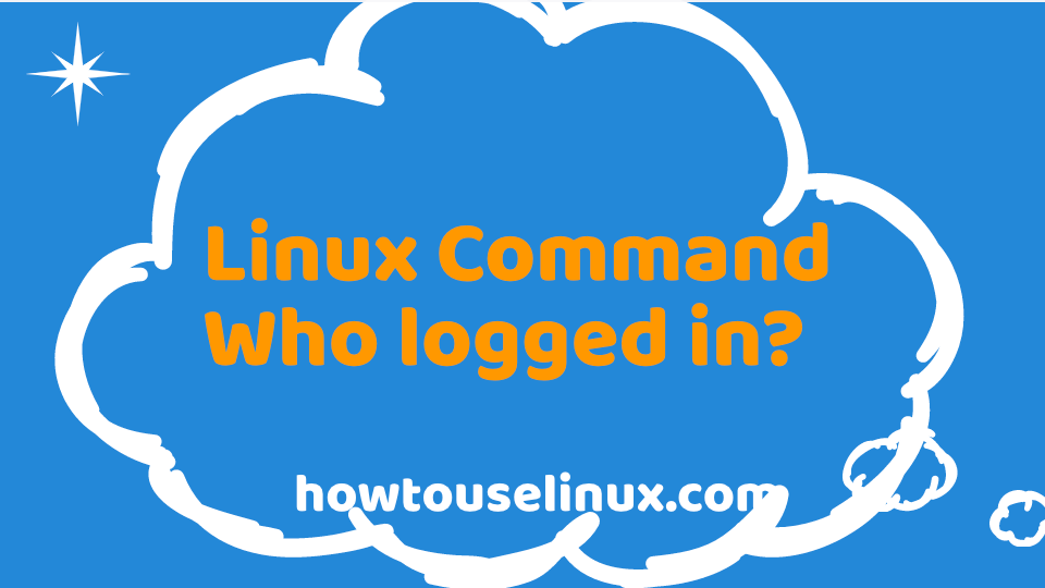 Linux Command: Who logged in? - howtouselinux