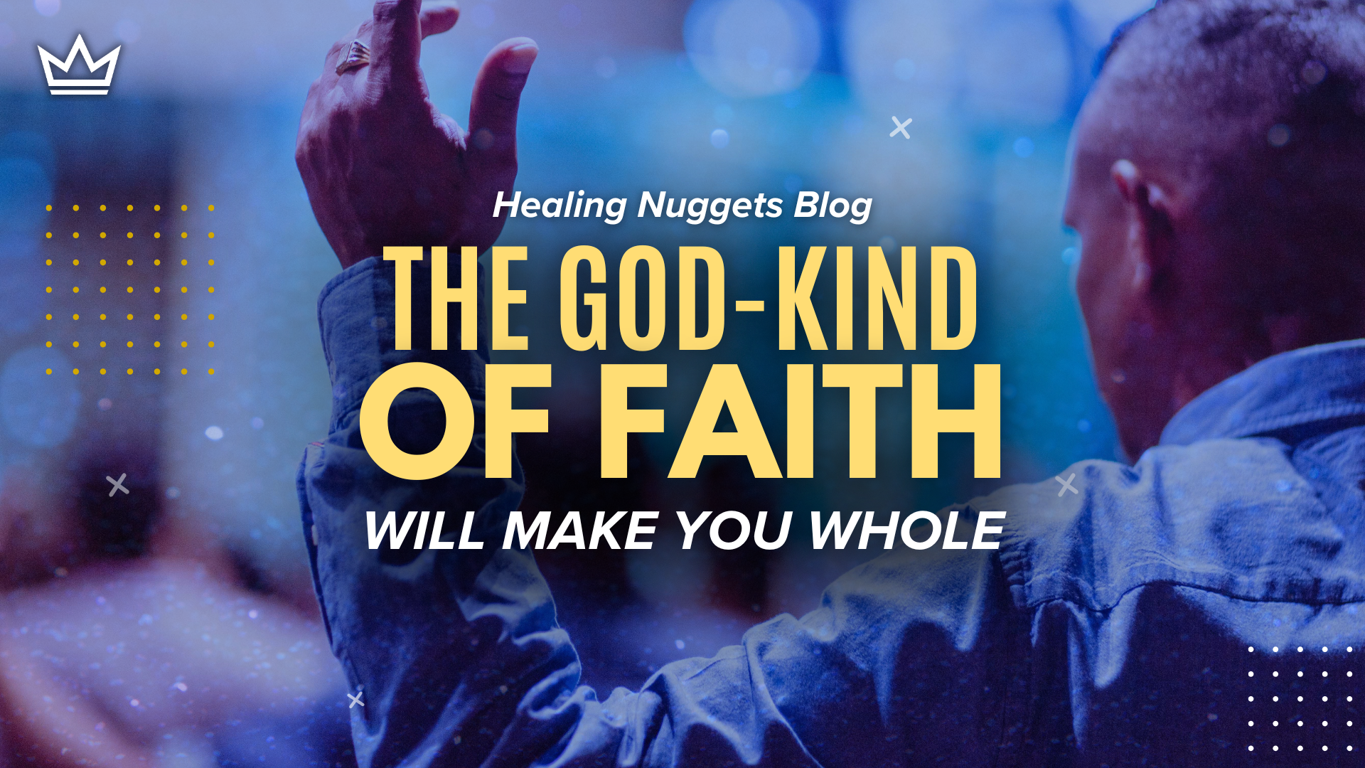The God-Kind of Faith Will Make You Whole