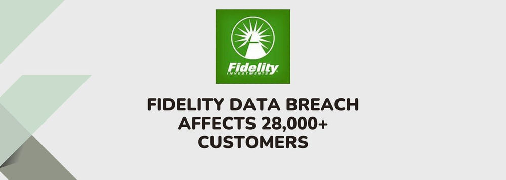 Fidelity data breach affects 28,000+ customers | Pivotalogic