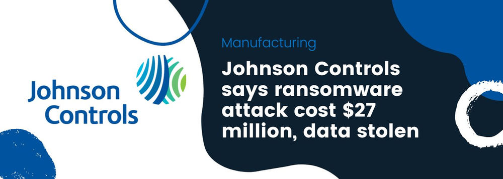 Johnson Controls says ransomware attack cost $27 million, data stolen ...