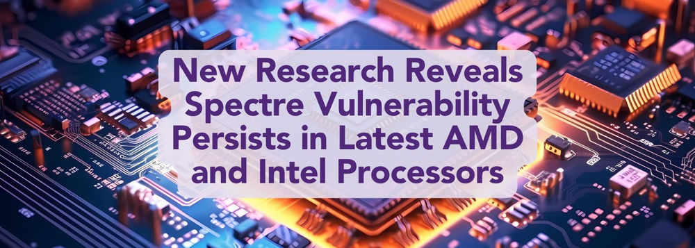 New Research Reveals Spectre Vulnerability Persists in Latest AMD and ...