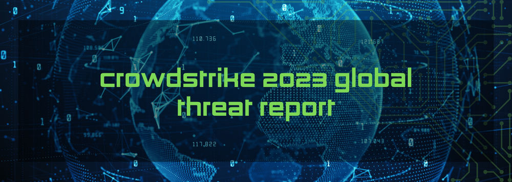 CrowdStrike 2023 Global Threat Report | Pivotalogic