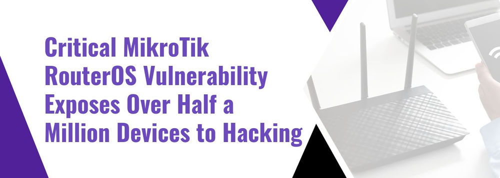 Critical MikroTik RouterOS Vulnerability Exposes Over Half a Million ...