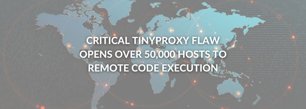 Critical Tinyproxy Flaw Opens Over 50,000 Hosts to Remote Code ...
