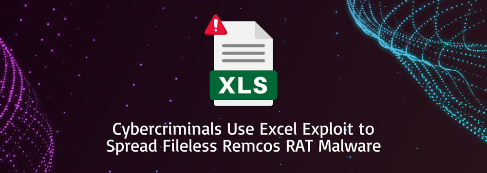 Cybercriminals Use Excel Exploit to Spread Fileless Remcos RAT Malware ...