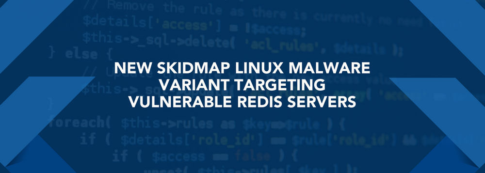 New SkidMap Linux Malware Variant Targeting Vulnerable Redis Servers | Pivotalogic