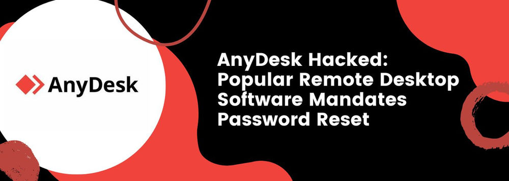 AnyDesk Hacked: Popular Remote Desktop Software Mandates Password Reset ...