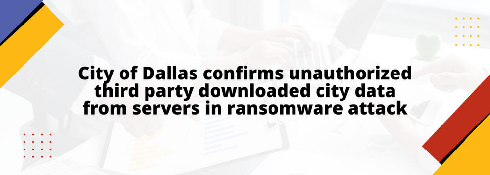 City of Dallas confirms unauthorized third party downloaded city data ...