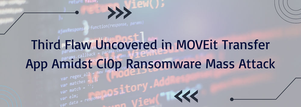 Third Flaw Uncovered in MOVEit Transfer App Amidst Cl0p Ransomware Mass ...