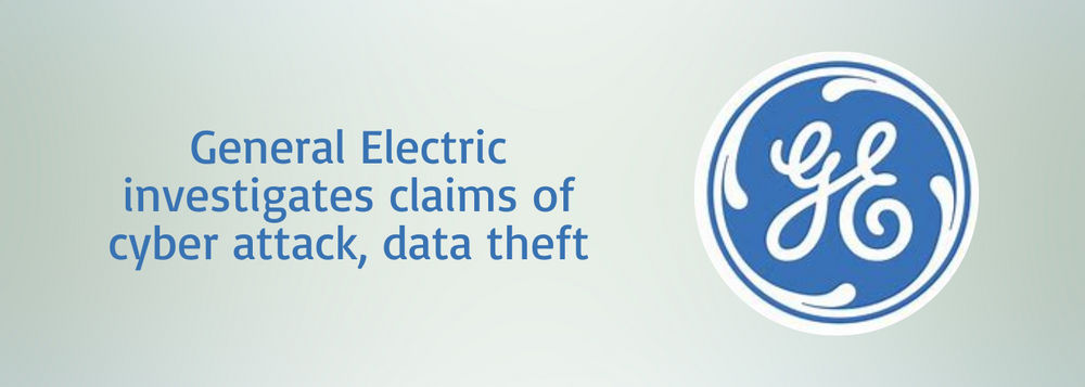 General Electric investigates claims of cyber attack, data theft ...