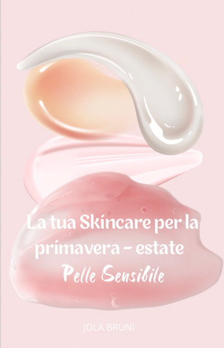 PELLE SENSIBILE -SKINCARE COREANA PER PRIMAVERA-ESTATE | Jola Bruni