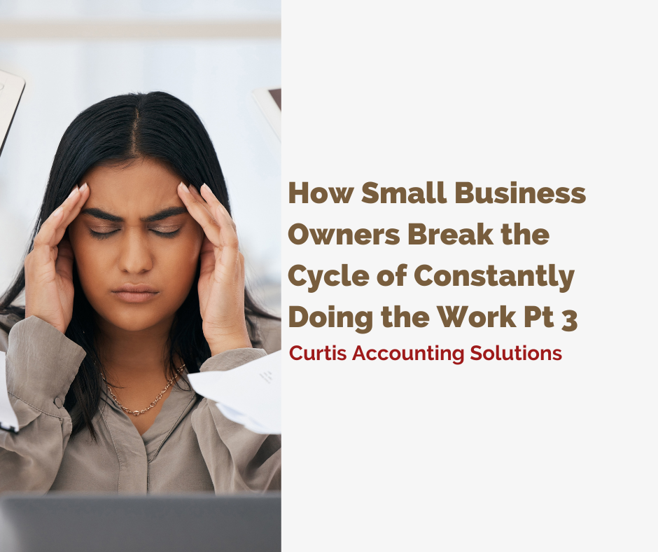 How Small Business Owners Break the Cycle of Constantly Doing the Work ...
