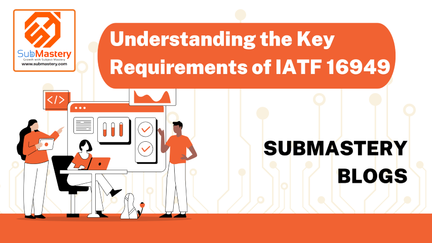 Understanding the Key Requirements of IATF 16949: An Overview