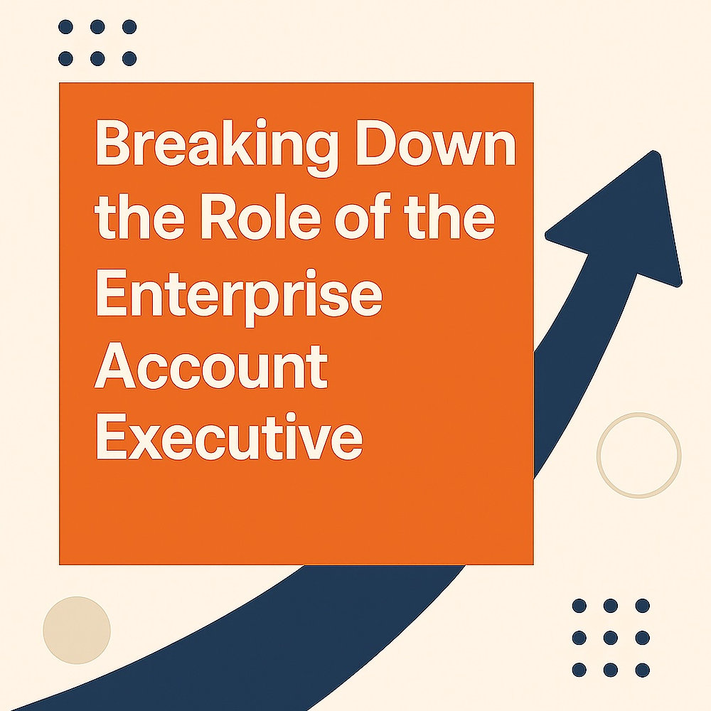 Breaking Down the Role of the Enterprise Account Executive