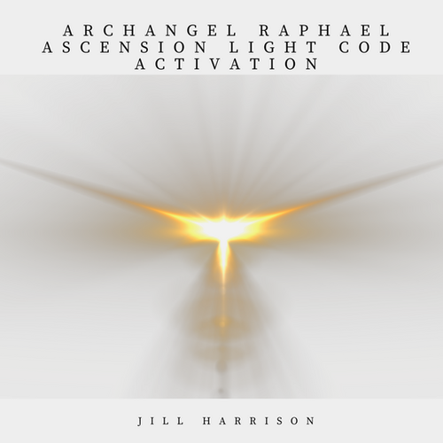 120 Archangel Raphael Ascension Light Codes Activation | AngelMessenger