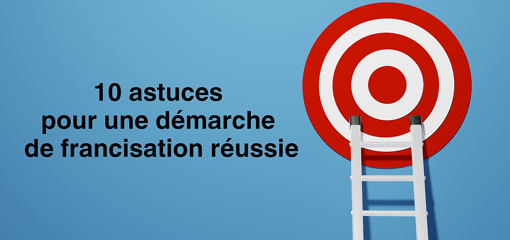10 astuces pour une démarche de francisation réussie