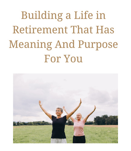 Building a Life in Retirement That Has Meaning and Purpose For You ...