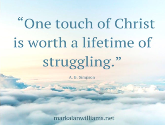 One touch of Christ is worth a lifetime of struggling