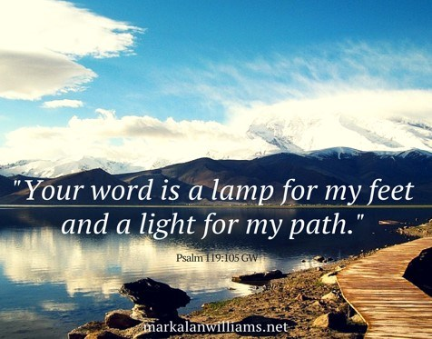 Your Word Is A Lamp For My Feet And A Light For My Path -Psalm 119:105