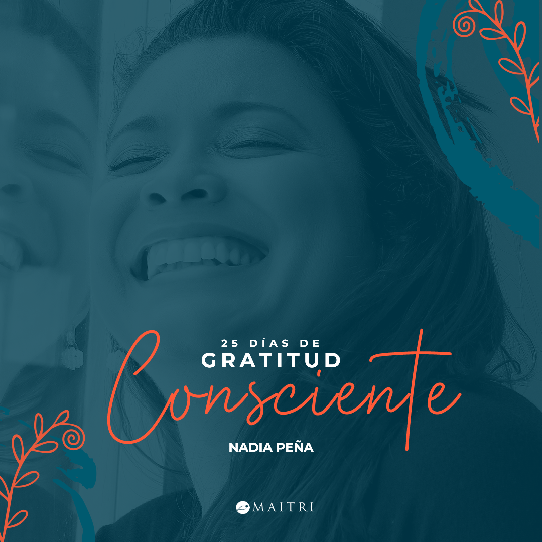 25 Dias de Gratitud Consciente con Nadia Peña | MAITRI