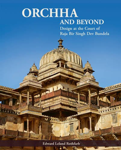 Orchha and Beyond: Design at the Court of Raja Bir Singh Dev Bundela | Great Books India