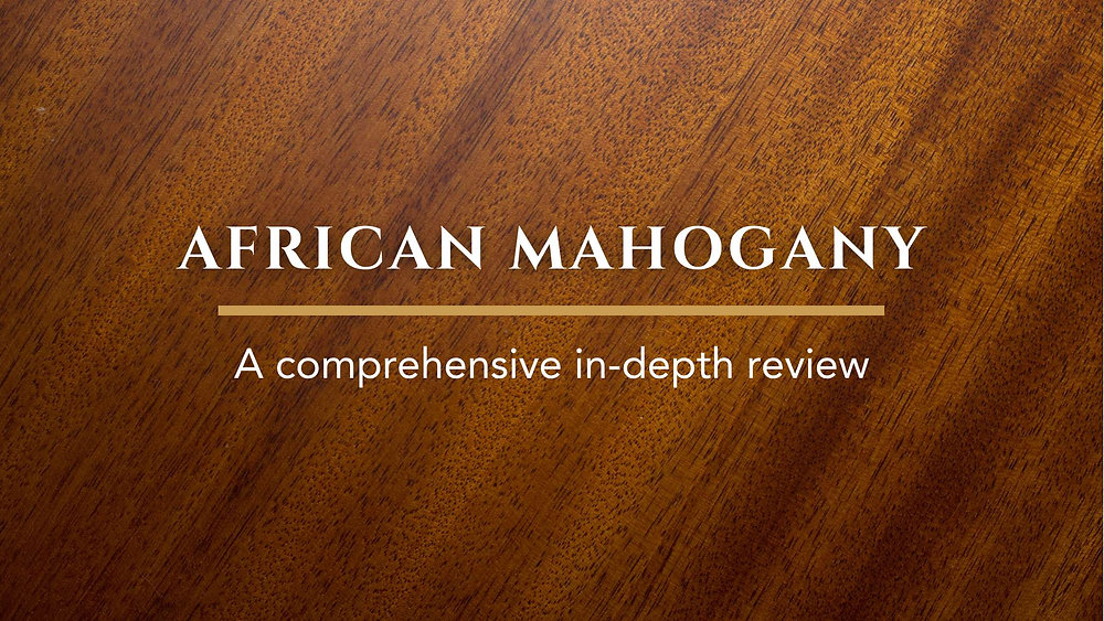 African Mahogany: The Exquisite African Treasure - Rated & Reviewed.
