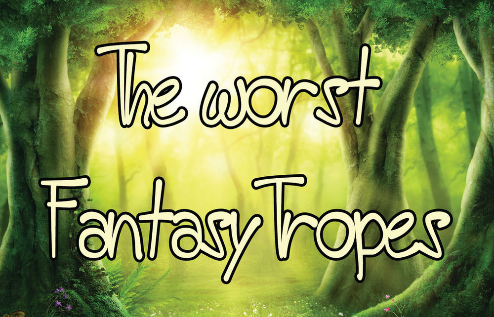 The worst tropes in fantasy