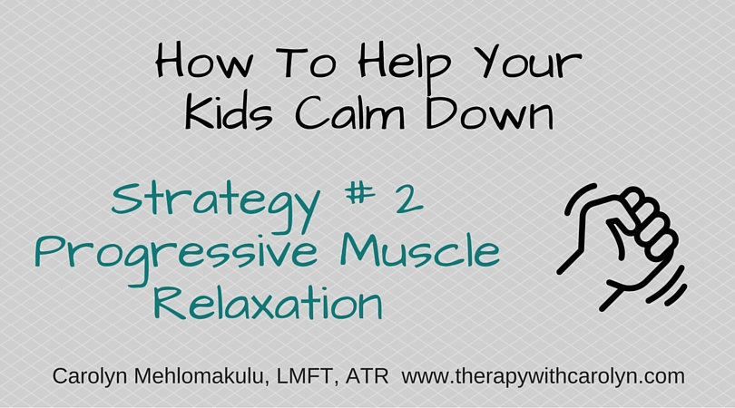 Help Your Kids Calm Down: Strategy #2 Progressive Muscle Relaxation