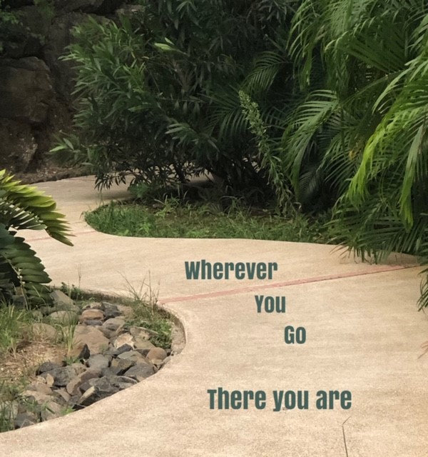 Wherever You Go, There You Are