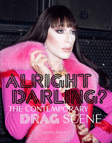 Alright Darling? : The Contemporary Drag Scene | Proud Geek - LGBTQ+ ...