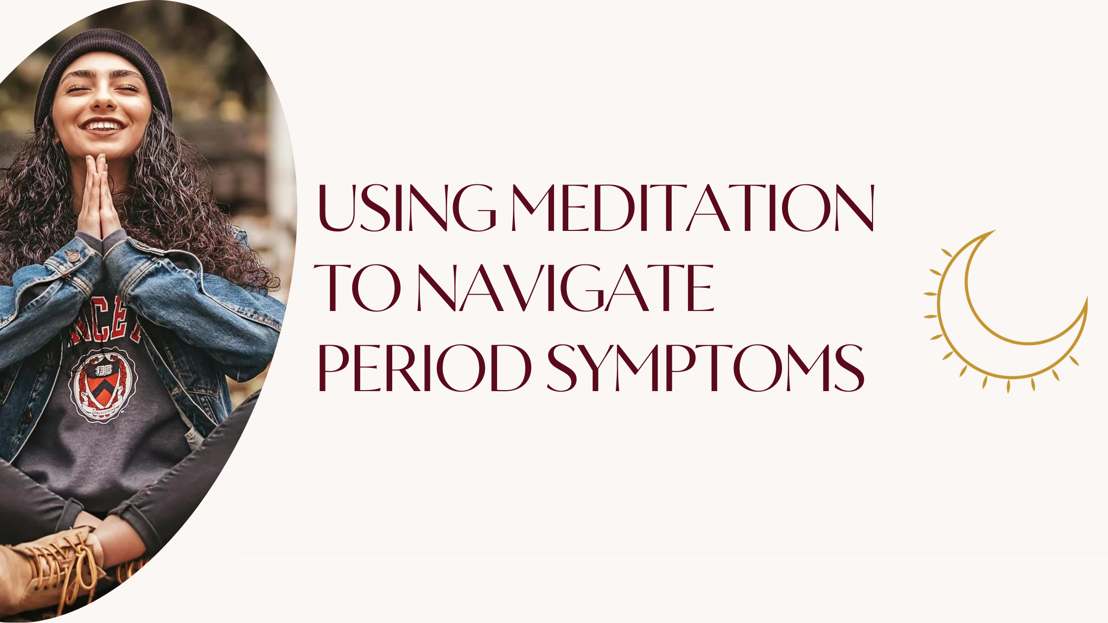 Mindful Menstruation: Using Meditation to Navigate Period Symptoms