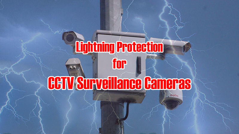 Lightning Protection for CCTV Surveillance Cameras