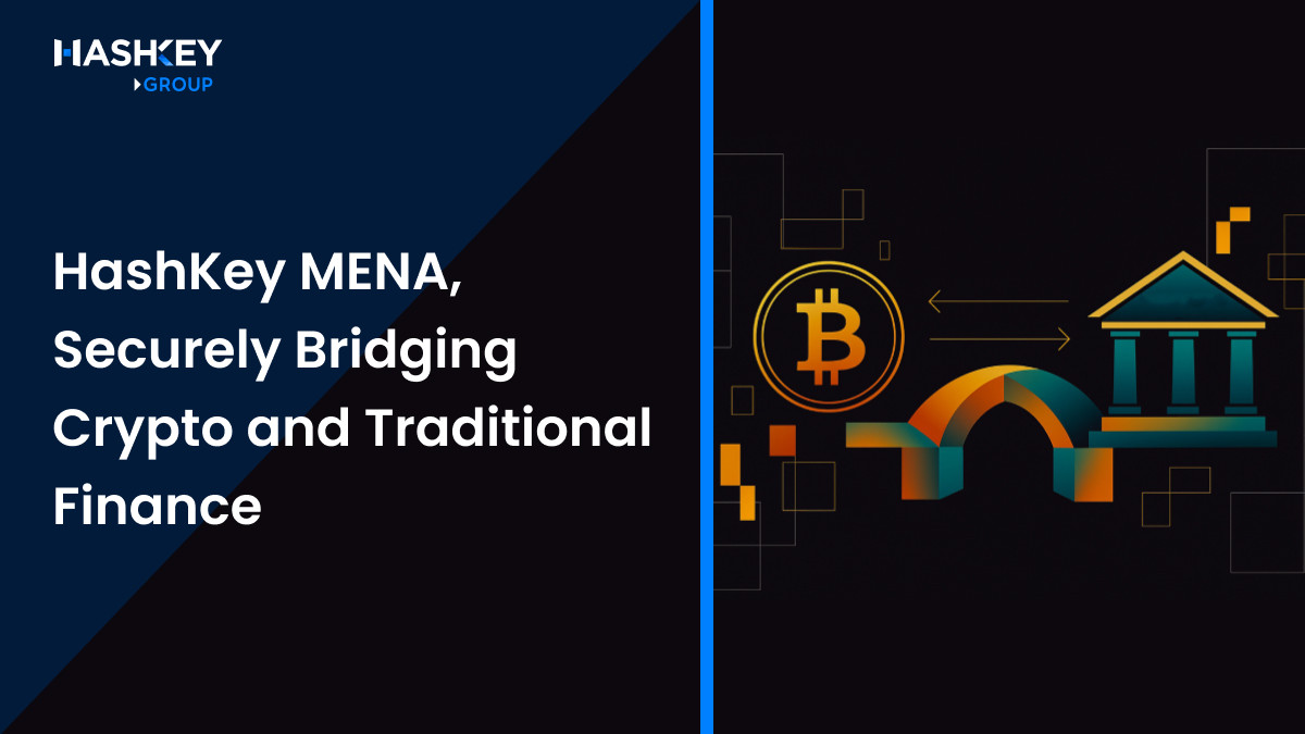 HashKey MENA, Securely Bridging Crypto and Traditional Finance